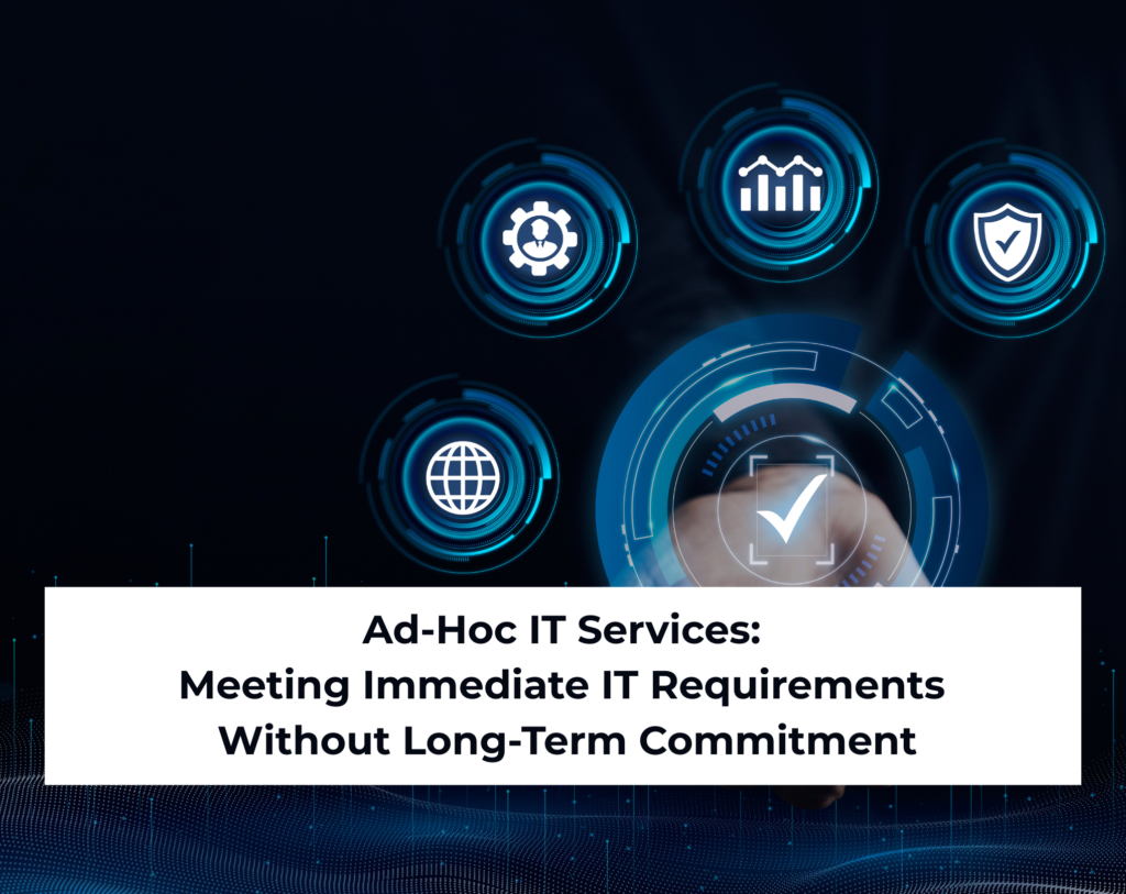 Ad-Hoc IT Services: Meeting Immediate IT Requirements Without Long-Term ...